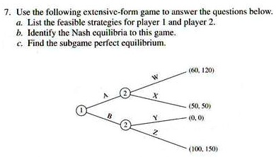 7. Use the following extensive-form game to answer the questions below ...