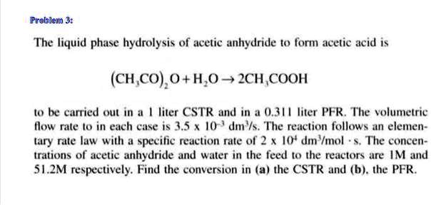 Problem 3: The liquid phase hydrolysis of acetic anhydride to form ...