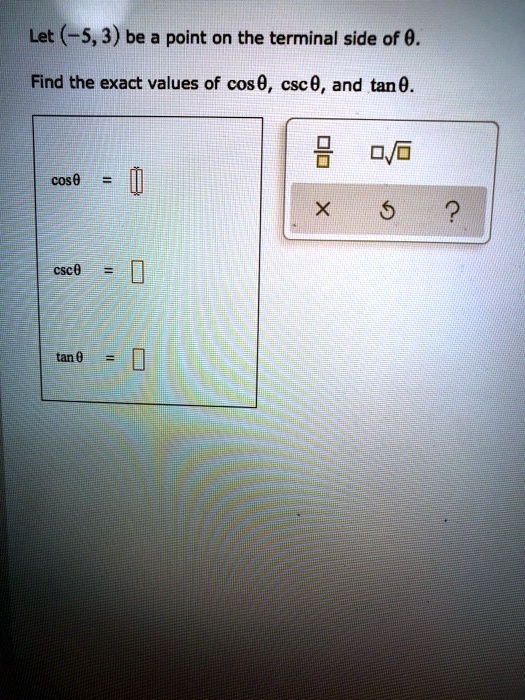 SOLVED: Let (5,3) be a point on the terminal side of 0. Find the exact values of cos0, csc0, and ...