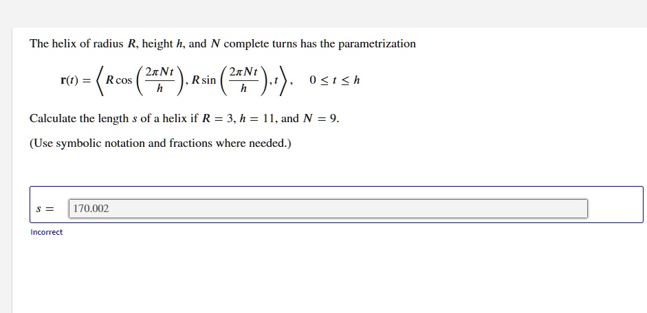 SOLVED: The helix of radius R; height h; and N complete turns has the parametrization r(t) Rcos ...