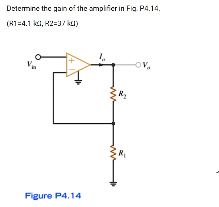 Determine the gain of the amplifier in Fig. P4.14. (R1=4.1 kΩ, R2=37 kΩ)