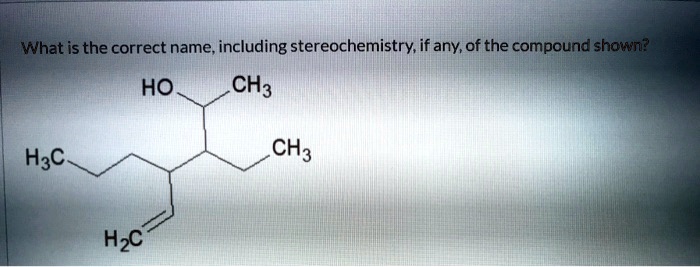 SOLVED: What is the correct name; including stereochemistry; if any; of the compound shown? HO ...