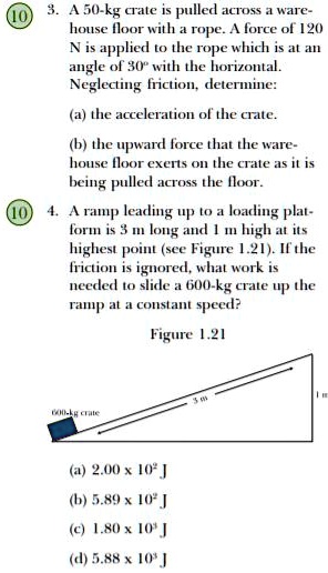 10 3. A 50-kg crate is pulled across a ware- house floor with a rope. A force of 120 N is ...