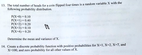 13. The total number of heads for a coin flipped four times is a random variable X with the ...