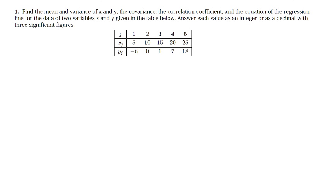 SOLVED: Find the mean and variance of x and y, the covariance; the correlation coefficient, and ...