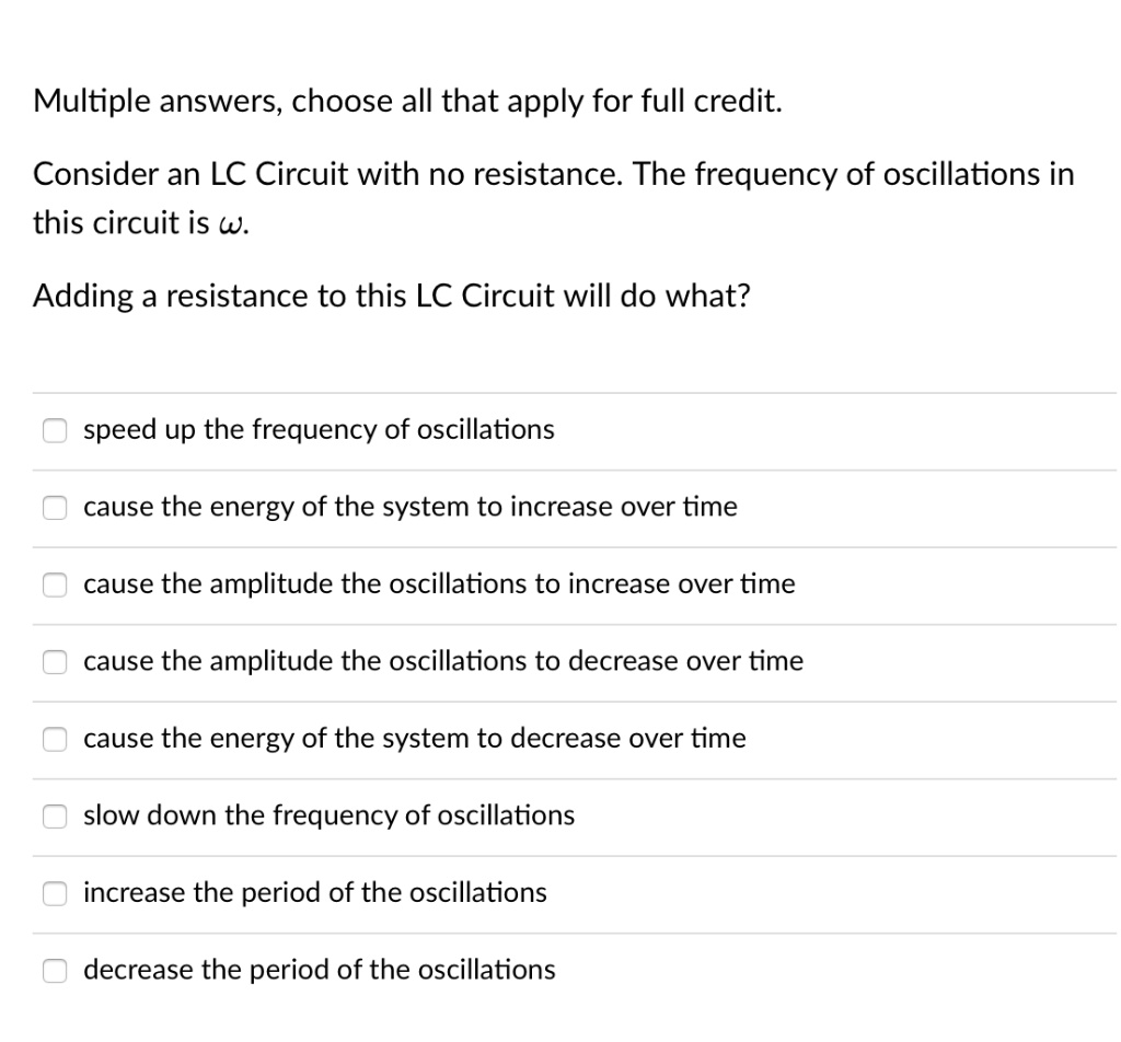 SOLVED: Multiple answers, choose all that apply for full credit. Consider an LC Circuit with no ...