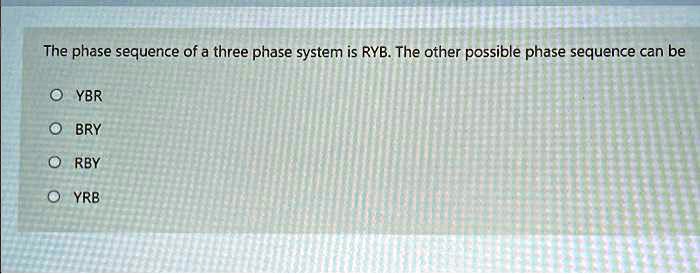 SOLVED: The phase sequence of a three phase system is RYB: The other ...