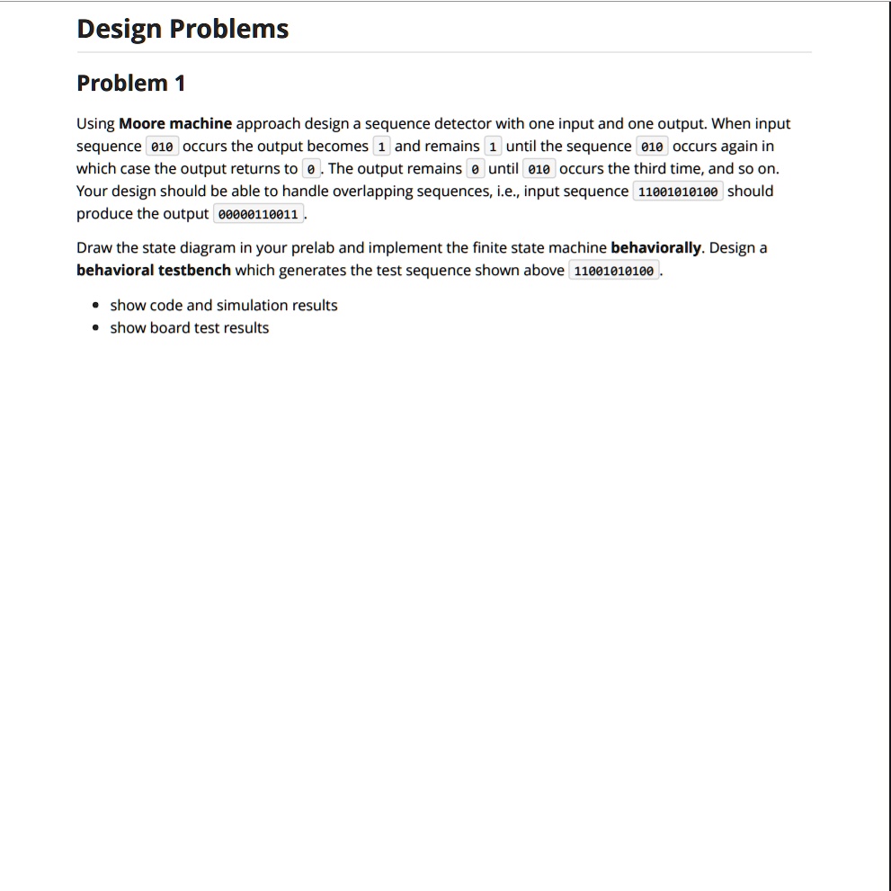 Design Problems Problem 1 Using Moore machine approach design a sequence detector with one input ...