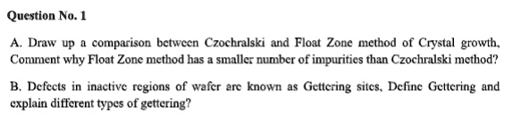 Question No. 1 A. Draw up a comparison between Czochralski and Float ...