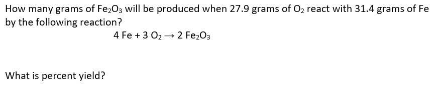 SOLVED: How many grams of Fe2O3 will be produced when 27.9 grams of O2 react with 31.4 grams of ...
