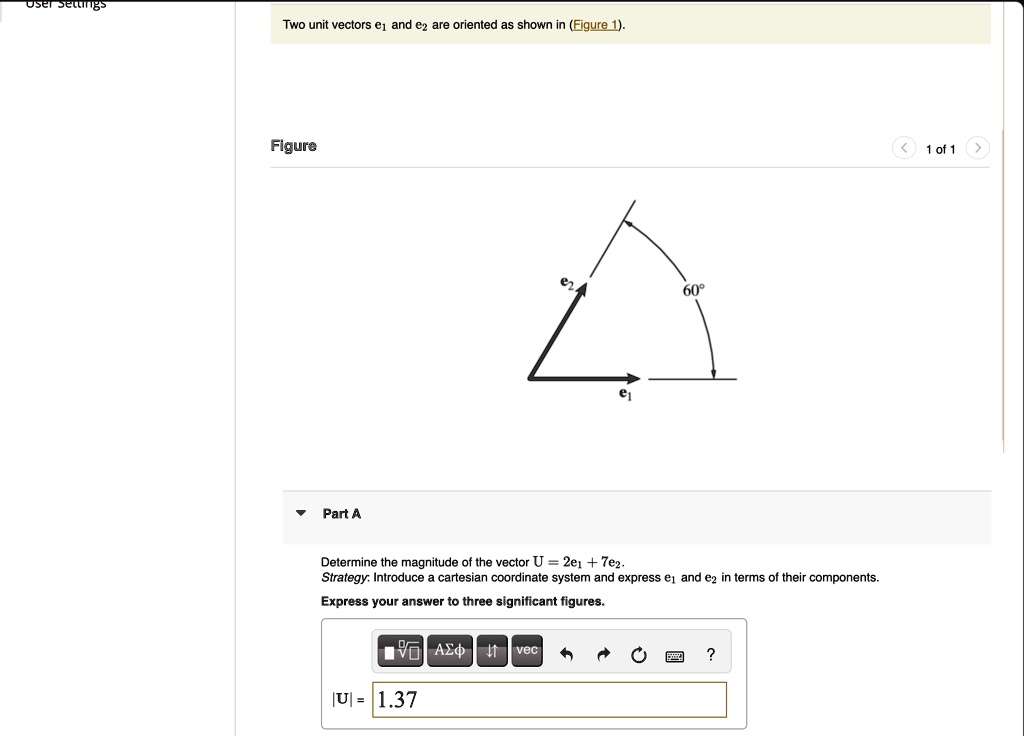 two unit vectors e1 and e2 are oriented as shown in figure 1 part a ...