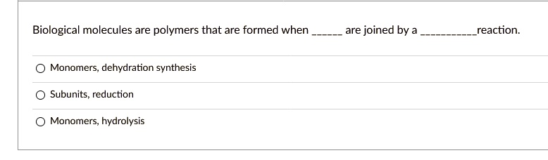 Solved Biological Molecules Are Polymers That Are Formed When Are