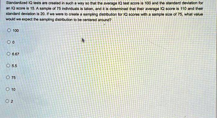 SOLVED: Standardized IQ tests are created in such a way so that the ...
