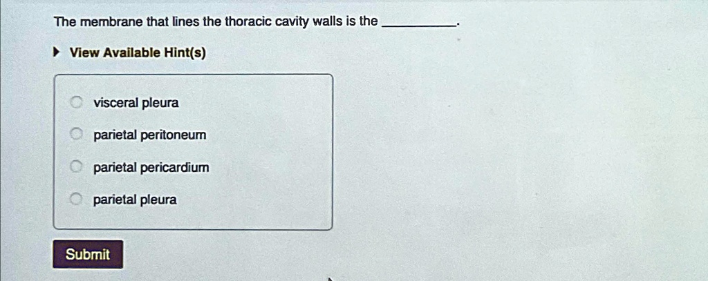 The membrane that lines the thoracic cavity walls is the visceral ...