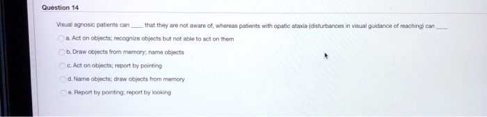 Question 14 Visual agnosic patients can that they are not aware of ...