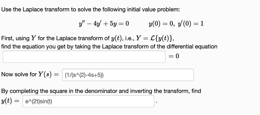 SOLVED: Use the Laplace transform to solve the following initial value problem: y”-4y'+5y=0, y(0 ...