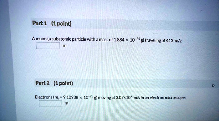 SOLVED: Muon (a subatomic particle with a mass of 1.884 x 10^-25 g ...