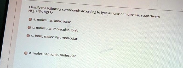 SOLVED: Classify the following compounds, NF3, HBr, and HgCl2, according to their type as either ...