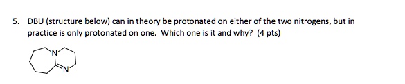 SOLVED: DBU (structure below) can in theory be protonated on either of ...