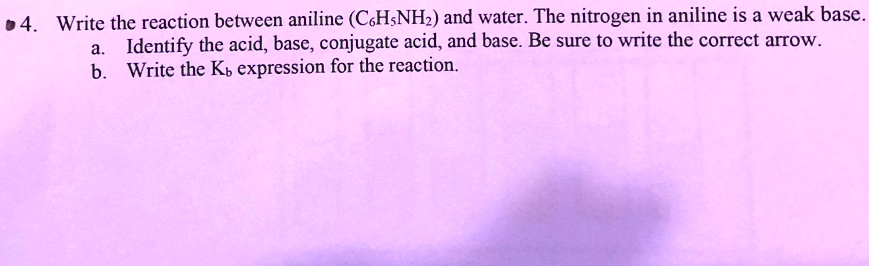 SOLVED: 4. Write the reaction between aniline (C6H5NH2) and water. The ...