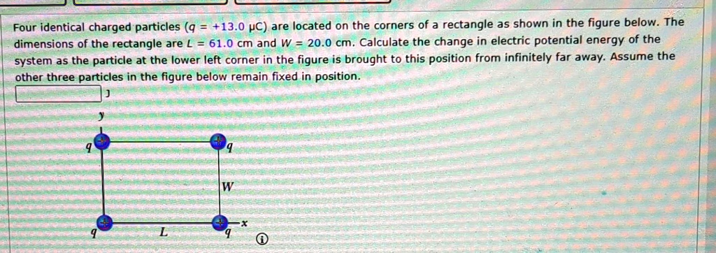 SOLVED: Text: Four identical charged particles q = +13.0 C are located ...