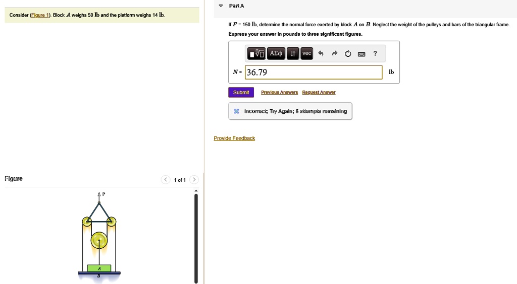 SOLVED: Texts: Part A Consider Figure 1. Block A weighs 50 lb and the platform weighs 14 lb. If ...