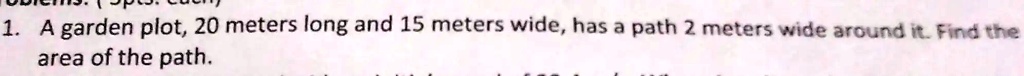 SOLVED: 1 garden plot, 20 meters long and 15 meters wide, has path 2 ...