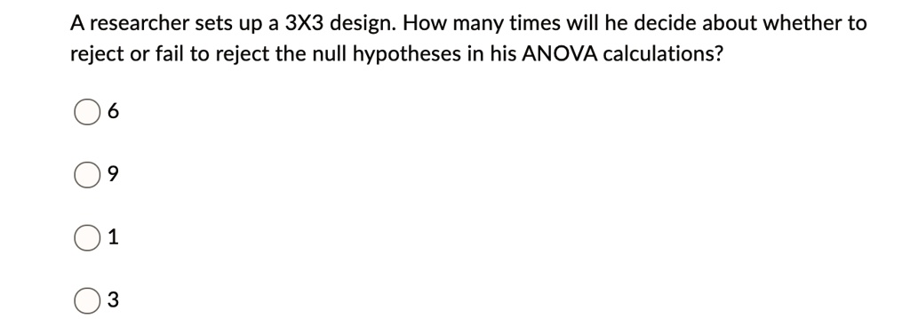 SOLVED: A researcher sets up a 3X3 design: How many times will he ...