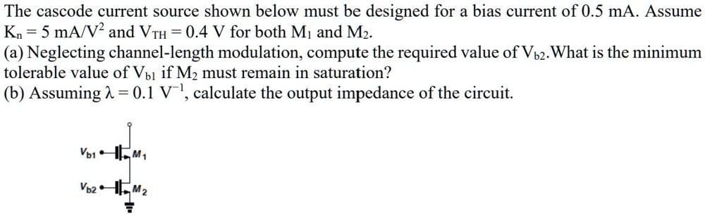 Solved The Cascode Current Source Shown Below Must Be Designed For A Bias Current Of 0 5 Ma