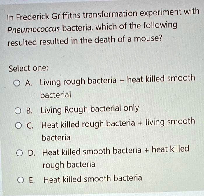 In Frederick Griffiths transformation experiment with Pneumococcus ...