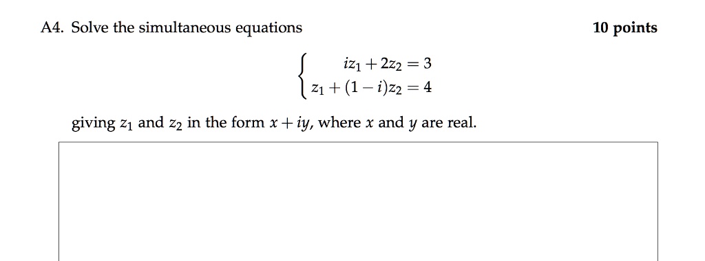 a4 solve the simultaneous equations 10 points iz1 2z2 3 z1 1 izz 4 ...
