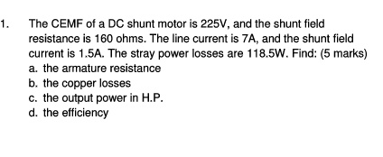 1. The CEMF of a DC shunt motor is 225V, and the shunt field resistance ...
