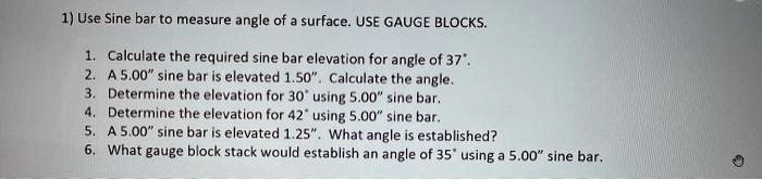 SOLVED: Use Sine bar to measure the angle of a surface. USE GAUGE ...