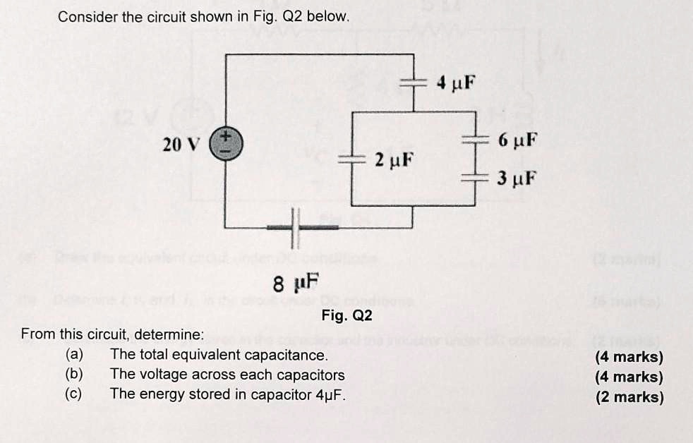SOLVED: Consider the circuit shown in Fig.Q2 below: 4uF 20V 6F 2uF 3uF 8uF Fig.Q2 From this ...