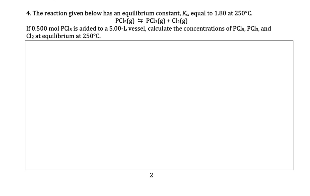 SOLVED: The reaction given below has an equilibrium constant, Kc, equal to 1.80 at 250Â°C: PCl5 ...