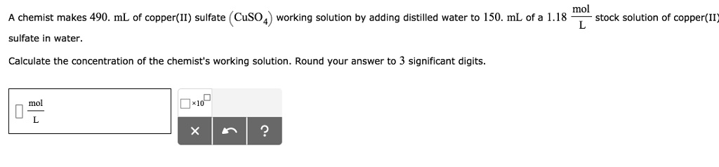 SOLVED: mol A chemist makes 490. mL of copper(II) sulfate CuSO4, working solution by adding ...