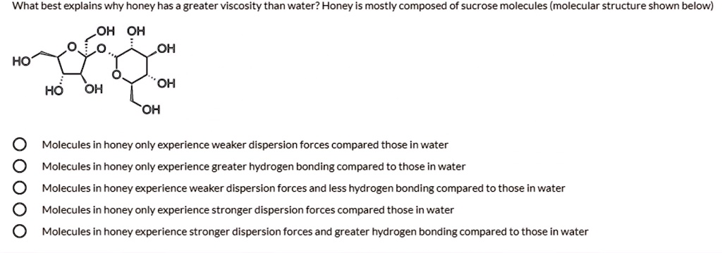 what best explains why honey has greater viscosity than water honey is ...