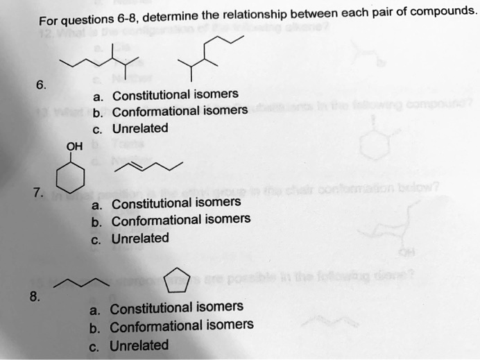 SOLVED: For questions 6-8, determine the relationship between each pair of compounds ...
