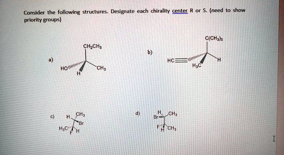 SOLVED: Consider the following structures. Designate each chirality center R or . (need to show ...