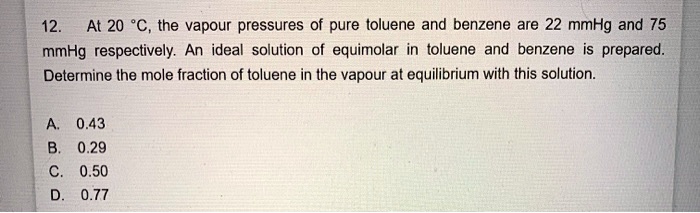 SOLVED: 12. At 20 *C, the vapour pressures of pure toluene and benzene ...