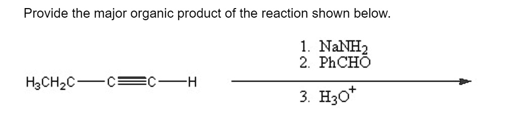 Provide the major organic product of the reaction shown below. H3CH2C-C ...