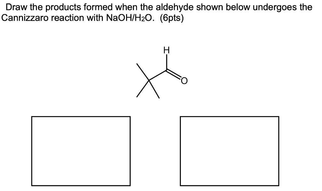 SOLVED: Draw the products formed when the aldehyde shown below ...