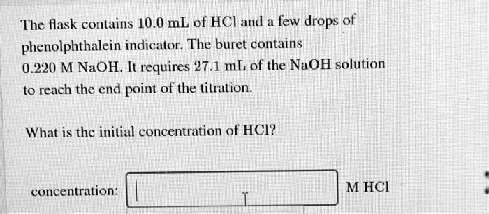 SOLVED: The flask contains 10.0 mL of HCl and a few drops of phenolphthalein indicator: The ...