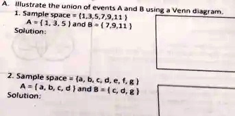 A. Illustrate the union of events A and B using a Venn diagram. 1. Sample space = {1,3,5,7,9,11 ...