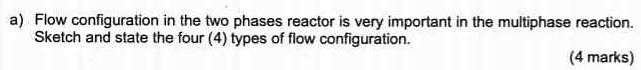 SOLVED: A flow configuration in the two-phase reactor is very important ...