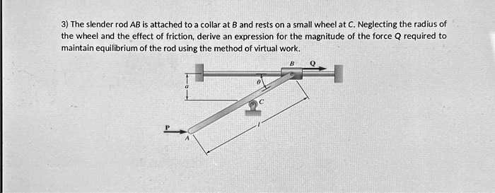 3) The slender rod AB is attached to a collar at B and rests on a small ...