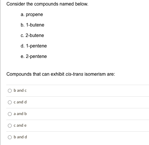 Consider the compounds named below. a. propene b. 1-butene c. 2-butene ...