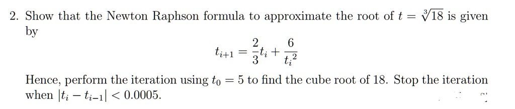 SOLVED: 2. Show that the Newton Raphson formula to approximate the root ...