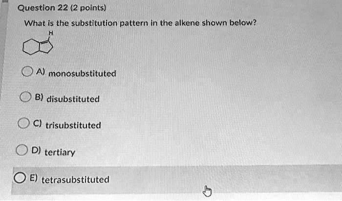 SOLVED: Question 22 (2 points) What is the substitution pattern in the ...