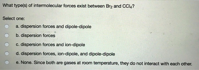 SOLVED: What typefs) of intermolecular forces exist between Br2 and ...
